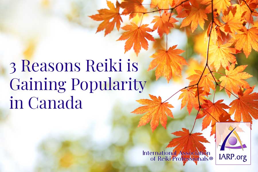 3 Reasons Reiki Is Gaining Popularity in Canada - IARP
